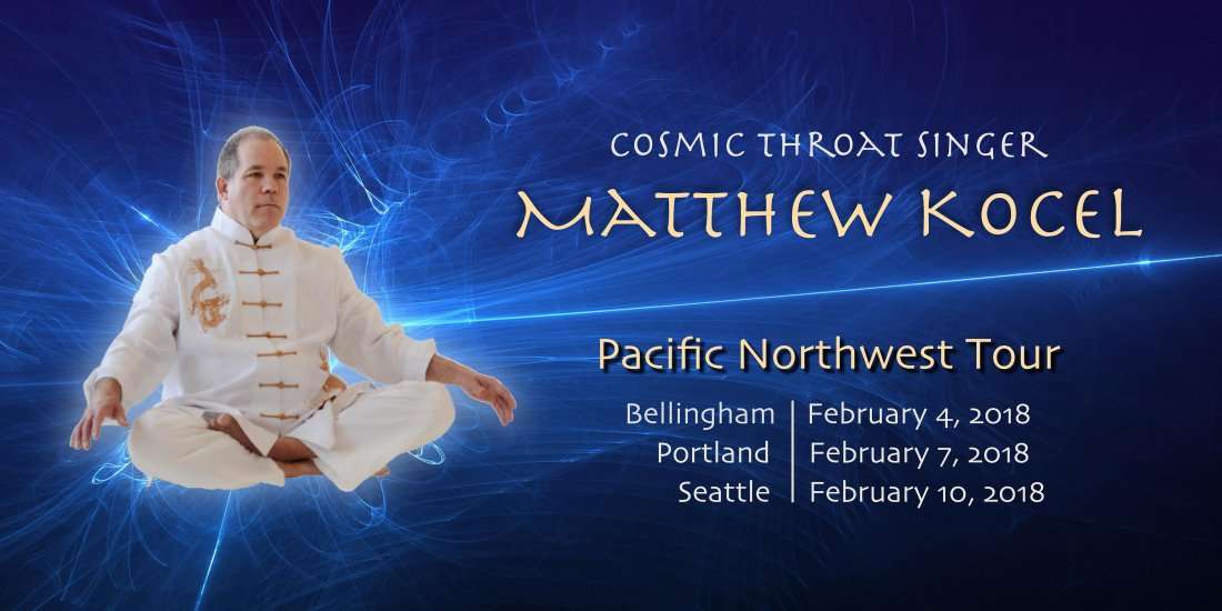Cosmic Throat Singer Matthew Kocel: Songs From The Universe, Seattle ...