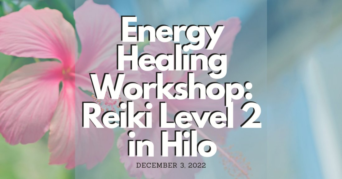 Reiki 2 Workshop at Rainbow Reiki Energy in Hilo - Elevate Your Reiki ...