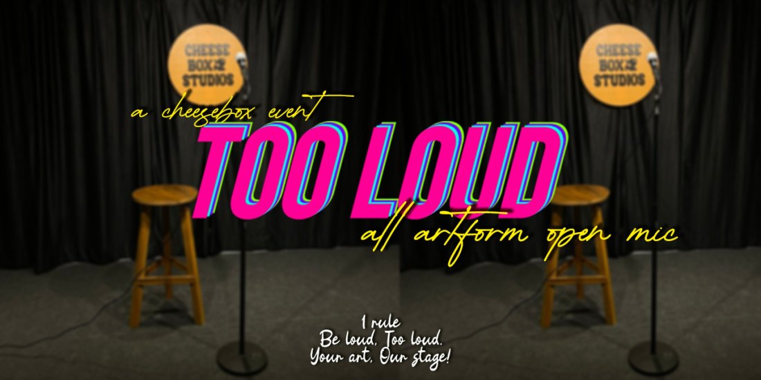 Too Loud All Artform Open Mic Music Comedy Poetry, Cheese Box Studios ...