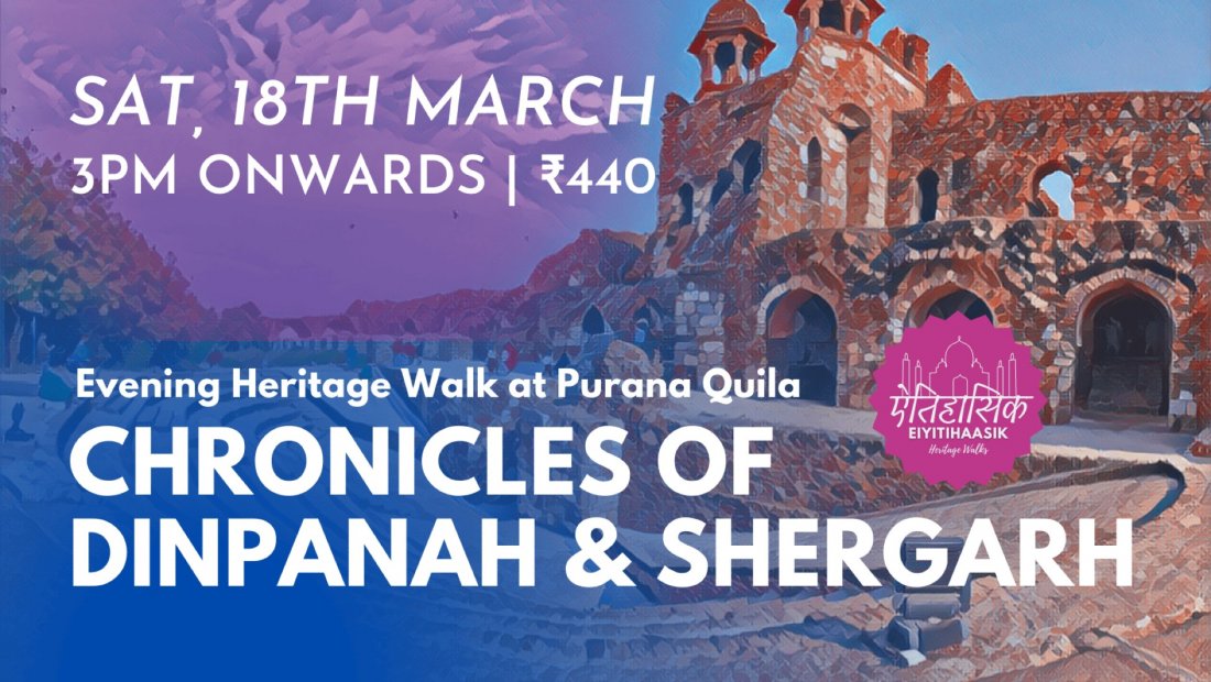 Chronicles of Dinpanah & Shergarh | Evening Heritage Walk at Purana ...