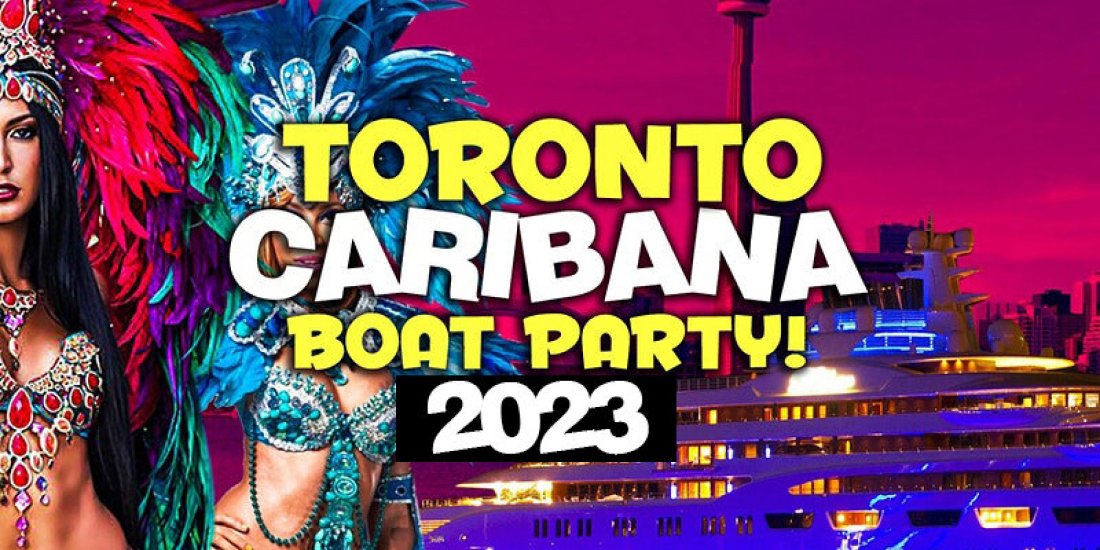 TORONTO CARIBANA BOAT PARTY 2023 | SAT AUG 5 | OFFICIAL MEGA PARTY ...