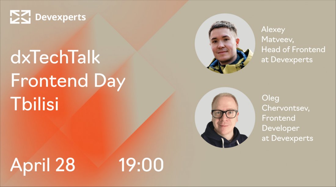 dxTechTalk - Frontend Day. Offline meetup, Axis Towers/ აქსის თაუერსი, Tbilisi, 28 April 2023 ...