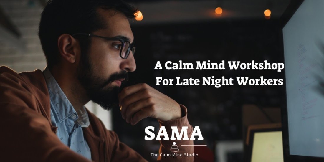 Calm Mind Workshop For Late Night Workers, SAMA: The Calm Mind Studio, Bangalore, December 7 ...