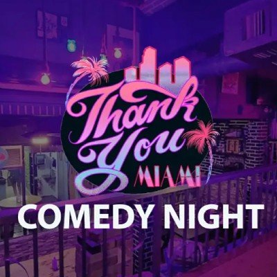 Thank You Miami Comedy Night (Monday), Thank You Miami Cocina ...