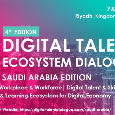4th Edition, Digital Talent Ecosystem Dialogue, Saudi Arabia, Riyadh ...