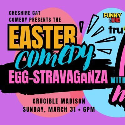 The Easter Comedy Egg-Stravaganza, Crucible, Madison, 31 March 2024 ...