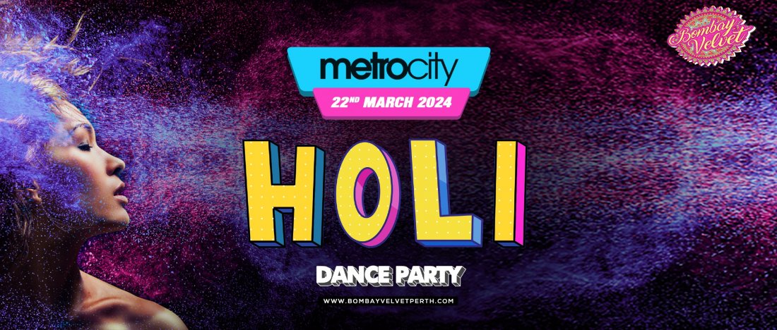 Bombay Velvet Perths Bollywood *HOLI* Dance Party, Metro City, Roe ...