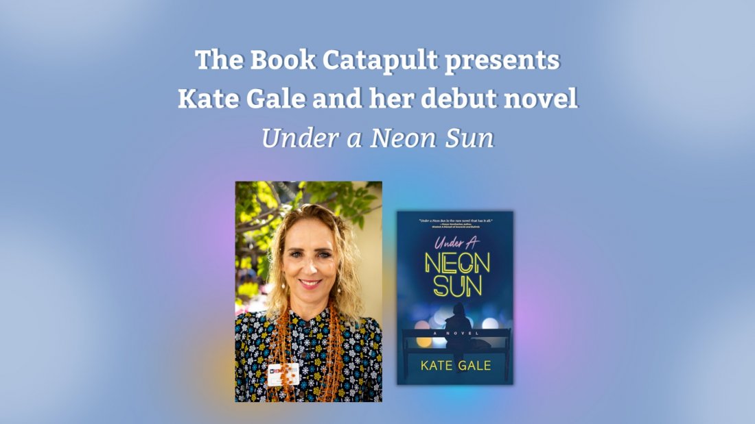 The Book Catapult presents Kate Gale for her debut novel UNDER THE NEON SUN , The Book Catapult ...