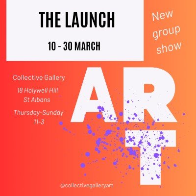 The Launch- new art exhibition at Collective Gallery St Albans ...