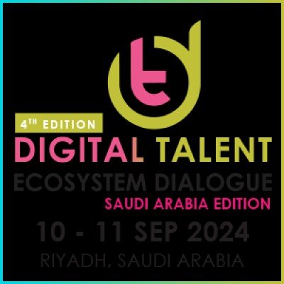 4th Edition, Digital Talent Ecosystem Dialogue, Saudi Arabia, Riyadh ...