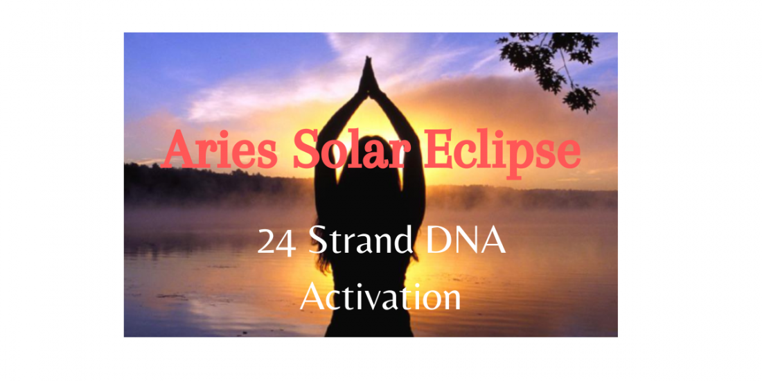 Aries Solar Eclipse 24 Strand DNA Transmission Sacred Circle , April 7 ...