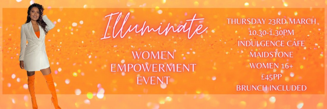 Illuminate Women Empowerment Event , 123 Week St, Maidstone, 23 May ...