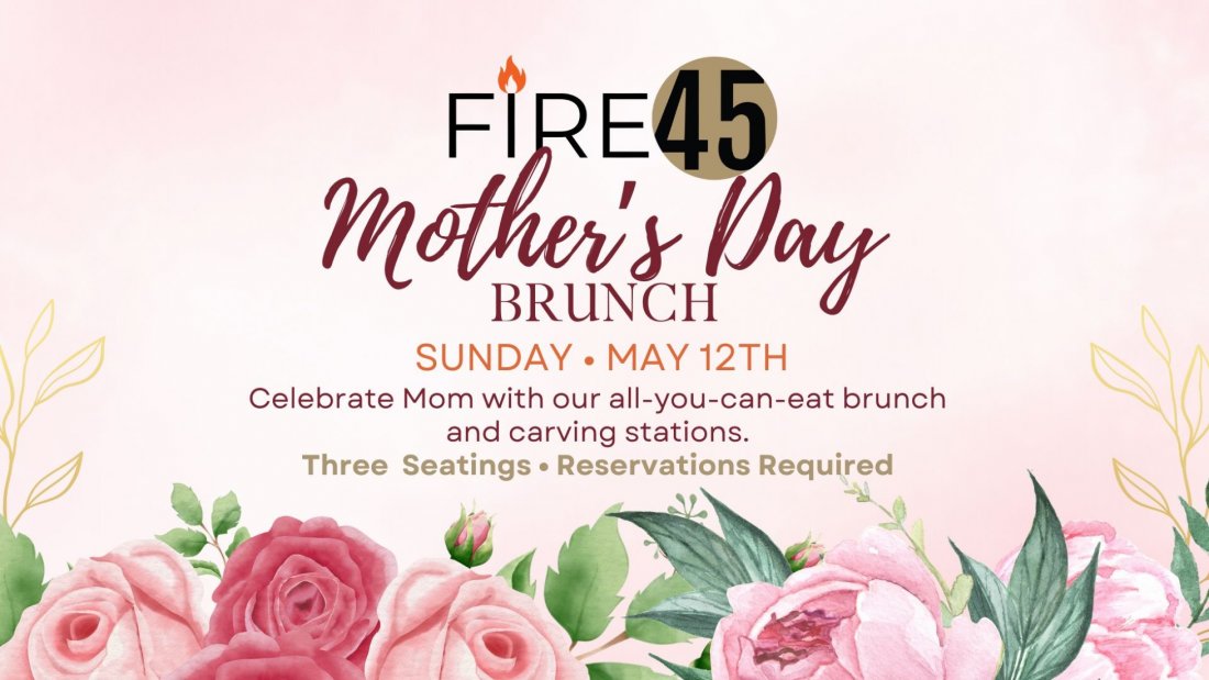 Fire 45 Mothers Day Brunch, Fire 45 Grille + Social, North Royalton, 12 ...