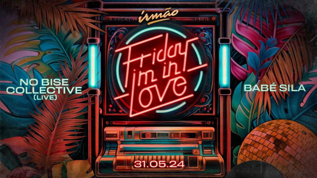 FRIDAY IM IN LOVE - 31/05, Irmão, Amora, 31 May to 1 June | AllEvents