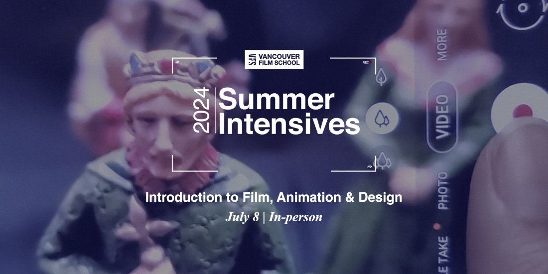 VFS Summer Intensives: Intro to Animation, Film & Design July 8 - 12, 2024, Vancouver Film ...