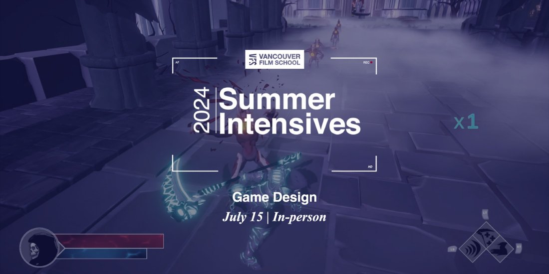 VFS Summer Intensives: Game Design July 15 - 19, 2024, Vancouver Film ...