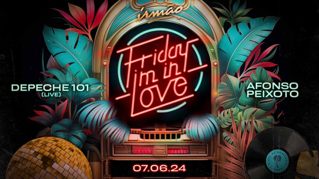 FRIDAY IM IN LOVE - 07/06, Irmão, Amora, 7 June to 8 June | AllEvents