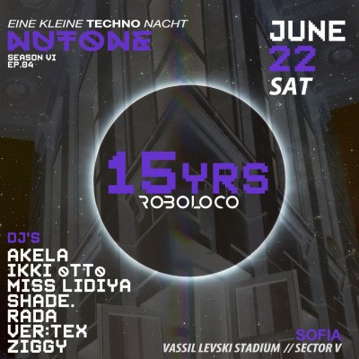 15 YEARS ROBOLOCO :: EINE KLEINE TECHNO NACHT AT NUTONE SOFIA, Nutone ...