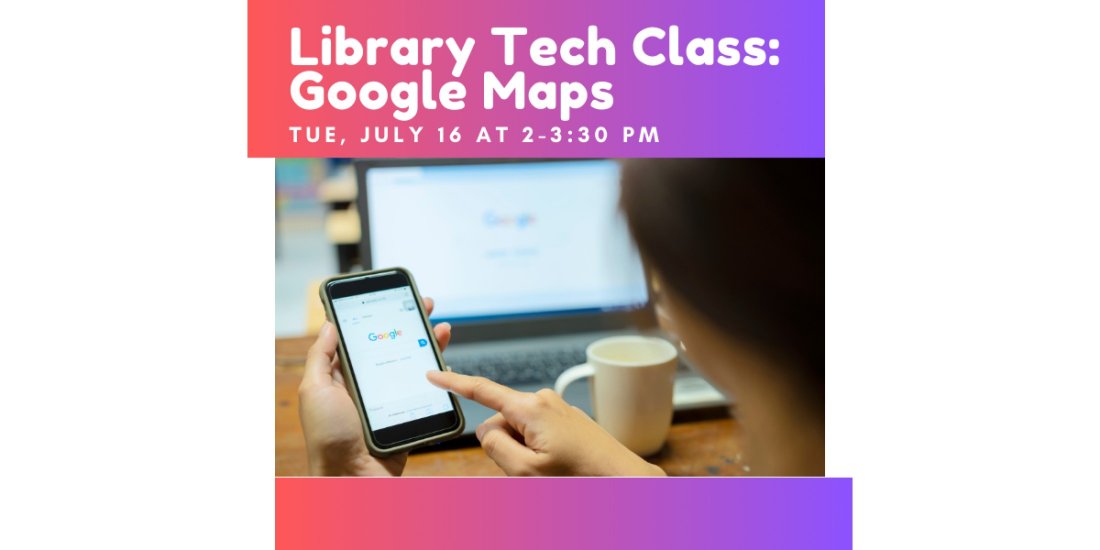 Library Tech Class: Google Maps, Seekonk Public Library, 16 July 2024 ...