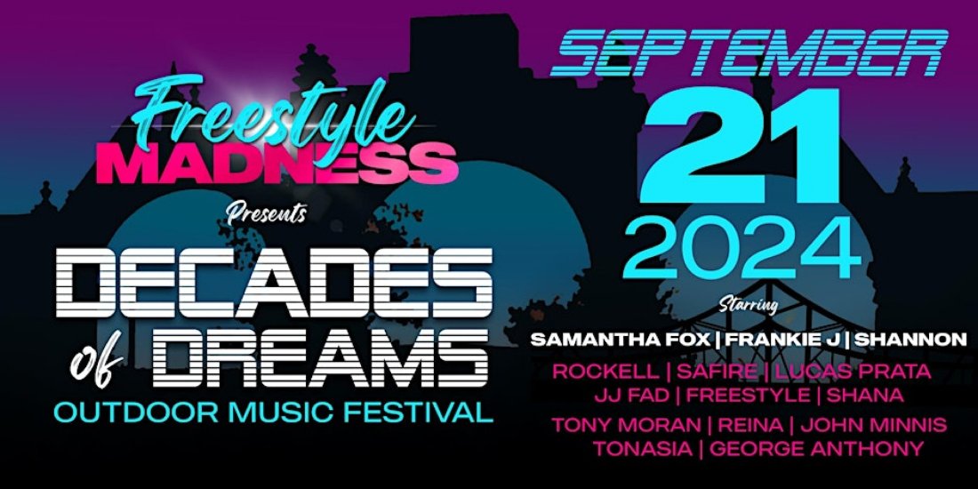 Freestyle Madness Presents - Decades of Dreams Outdoor Music Festival ...
