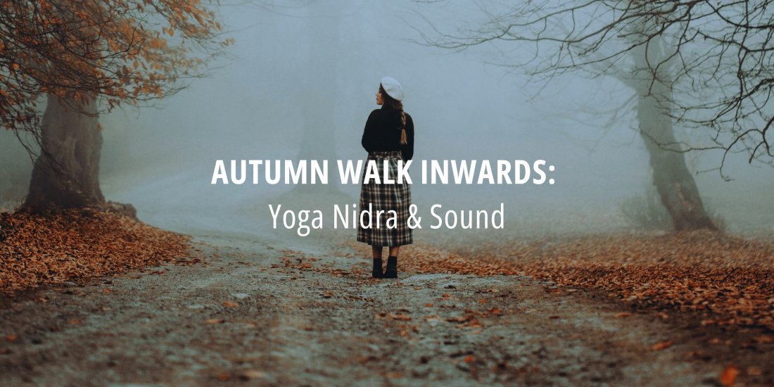 AUTUMN WALK INWARDS: Yoga Nidra & Sound, BOARÉ Yoga Art Studio ...