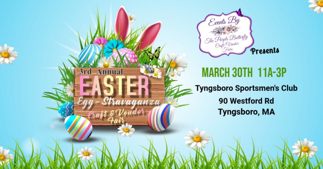 Easter Egg-Stravaganza 3rd Annual Craft & Vendor Fair, Tyngsboro Sportsmen's Club, 30 March 2025 ...