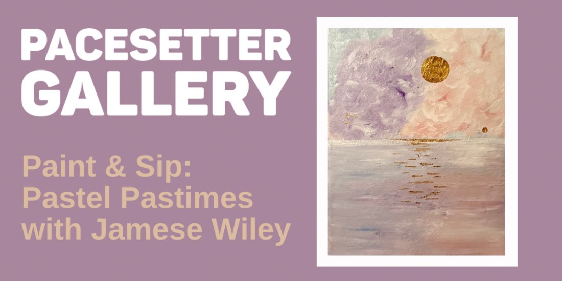 Pacesetter Paint and Sip Session 2: Pastel Pastimes with Jamese Wiley Tickets, Pacesetter ...