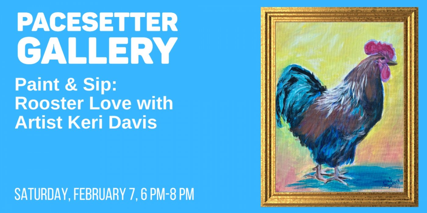 Pacesetter Paint & Sip: Rooster Love with Artist Keri Davis, Pacesetter ...