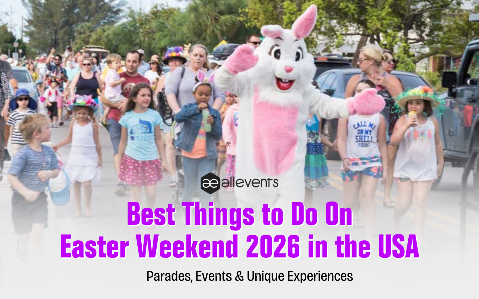 Best Things to Do on Easter Weekend 2026 in the USA: Parades, Events ...
